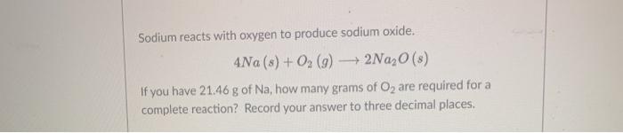 Solved Sodium reacts with oxygen to produce sodium oxide. | Chegg.com