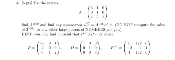 Solved 4. [6pts] For the matrix A=⎝⎛304112001⎠⎞ find A1000 | Chegg.com