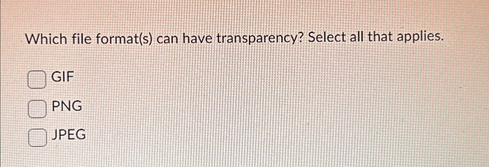 Solved Which file format(s) ﻿can have transparency? Select | Chegg.com