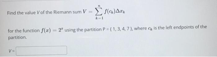 Solved Find the value V of the Riemann sum V=∑k=1nf(ck)Δxk | Chegg.com
