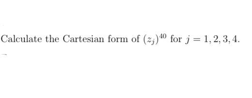 Solved Calculate the Cartesian form of (2) for j = 1, 2, 3, | Chegg.com