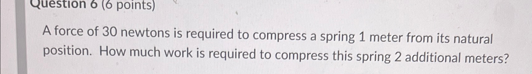 Solved A force of 30 ﻿newtons is required to compress a | Chegg.com