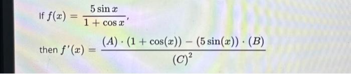 Solved If f(x) = 5 sin x 1 + cos x then f'(x) = (A) (1 + | Chegg.com
