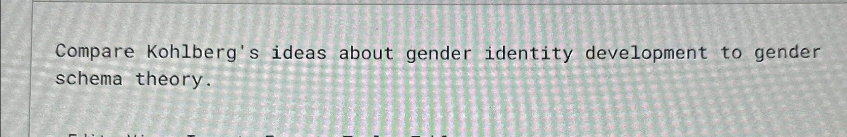 Solved Compare Kohlberg's ideas about gender identity | Chegg.com