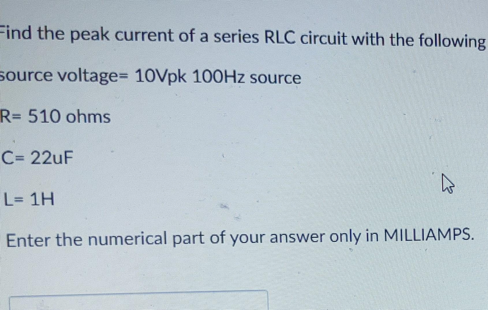 Solved Find the peak current of a series RLC circuit with | Chegg.com