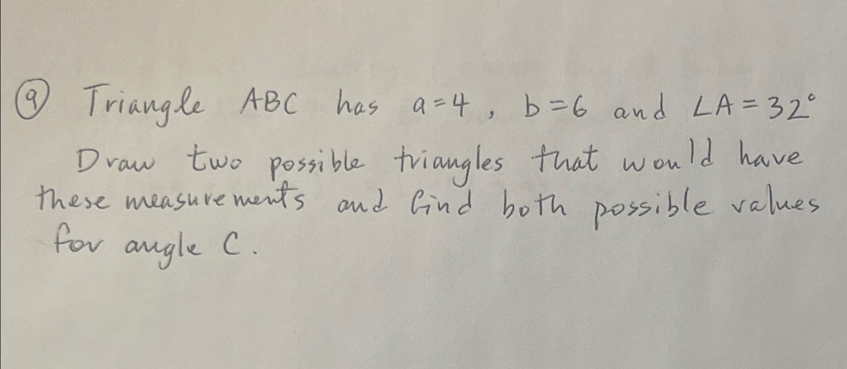 Solved (9) ﻿Triangle ABC has a=4,b=6 ﻿and ??A=32°Draw two | Chegg.com