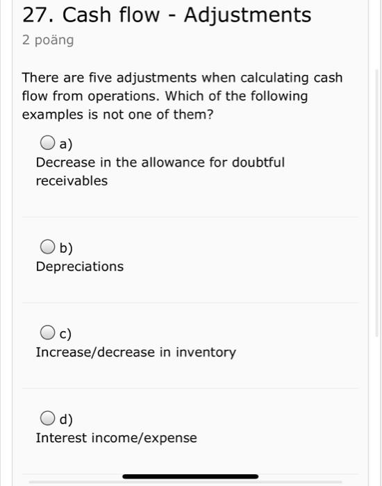 Solved 27. Cash flow - Adjustments 2 poäng There are five | Chegg.com