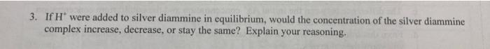 Solved 3. If H+were added to silver diammine in equilibrium, | Chegg.com
