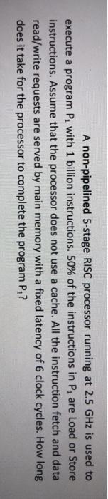 Solved A non-pipelined 5-stage RISC processor running at 2.5 | Chegg.com