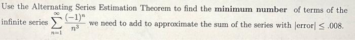 Solved Use the Alternating Series Estimation Theorem to find | Chegg.com