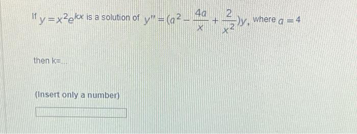 Solved If y=x2ekx is a solution of y′′=(a2−x4a+x22)y. where | Chegg.com