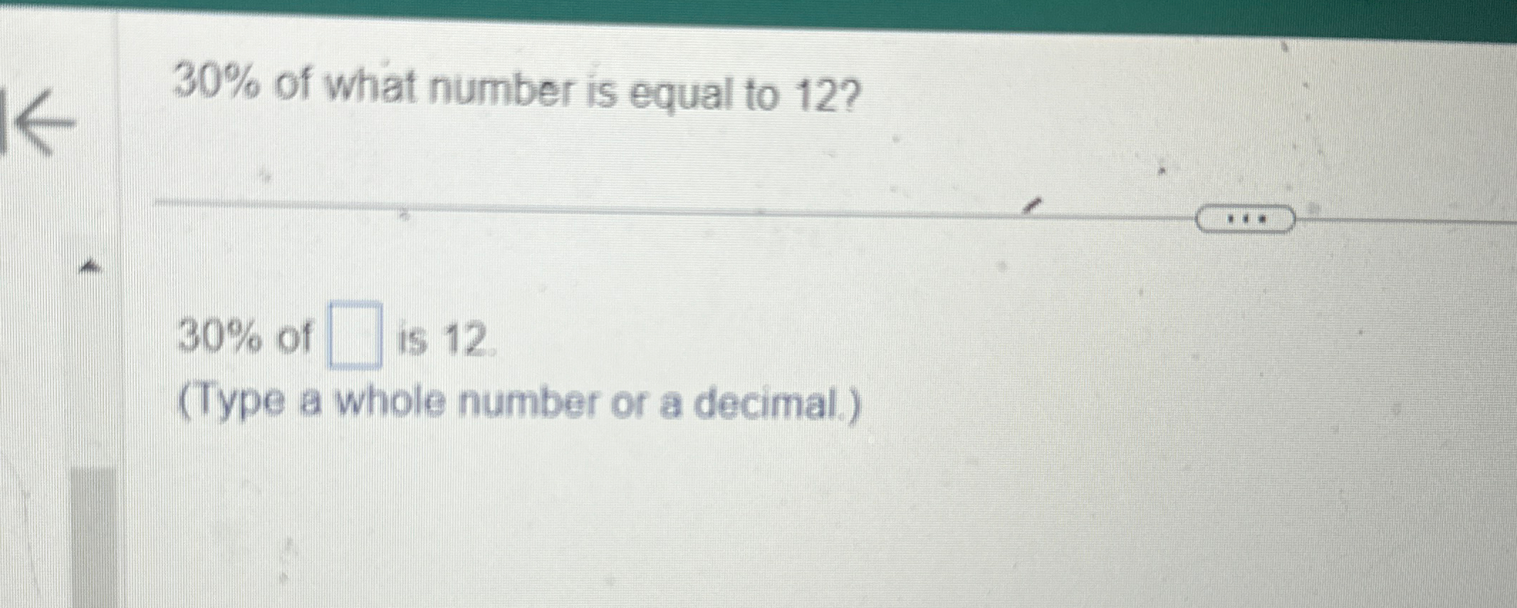 Solved 30% ﻿of what number is equal to 12?30% ﻿of ﻿is | Chegg.com