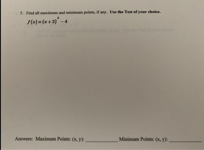 Solved 7. Find all maximum and minimum points, if any. Use | Chegg.com