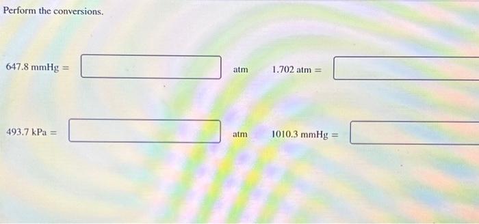 Perform the conversions. 647.8 mmHg 493.7 kPa = = atm | Chegg.com