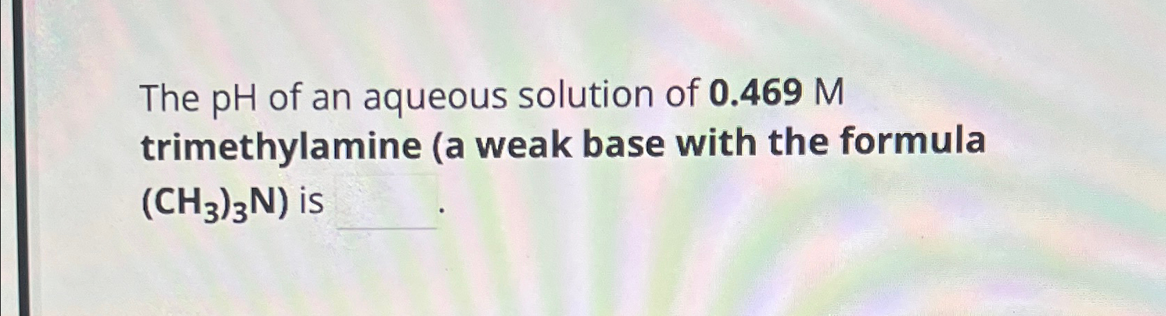 Solved The pH ﻿of an aqueous solution of 0.469M | Chegg.com