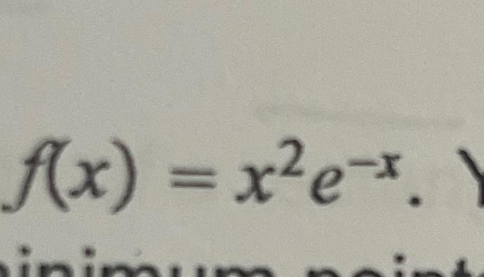 Solved f(x)=x2e−x | Chegg.com