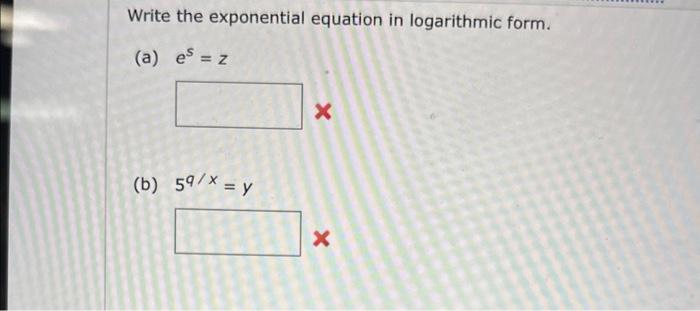 Solved Write the exponential equation in logarithmic form. | Chegg.com