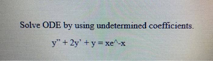 Solved Solve ODE by using undetermined coefficients. y+2y+y= | Chegg.com