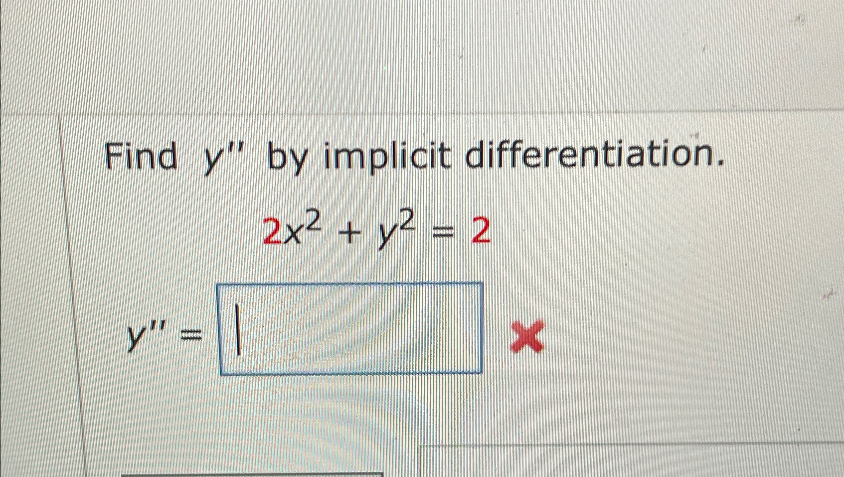 Solved Find y'' ﻿by implicit differentiation.2x2+y2=2y''= | Chegg.com