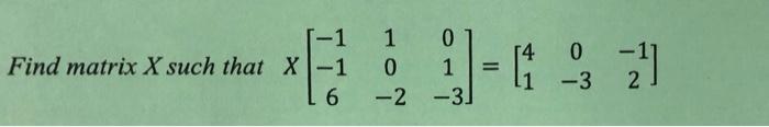 Solved -1 1 0 Find matrix X such that X-1 0 -1 1 6 -2 -3 3-6 | Chegg.com