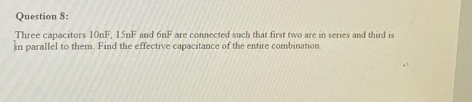Solved Question 8: Three capacitors 10nF,15nF and 6nF are | Chegg.com
