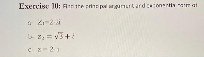 Solved Exercise 10: Find the principal argument and | Chegg.com