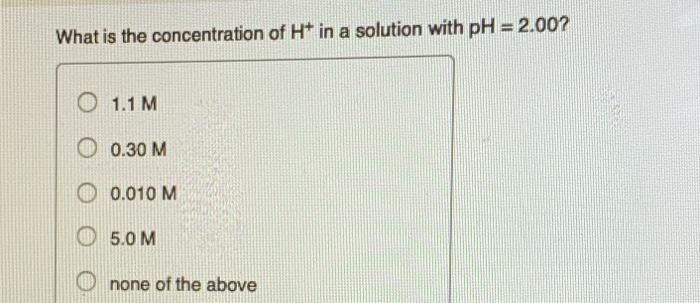 Solved What is the concentration of H+ in a solution with pH | Chegg.com