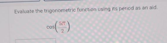 Solved Evaluate the trigonometric function using its period | Chegg.com