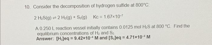 Solved 10. Consider the decomposition of hydrogen sulfide at | Chegg.com