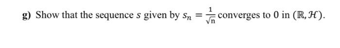 Solved g) Show that the sequence s given by sn=n1 converges | Chegg.com