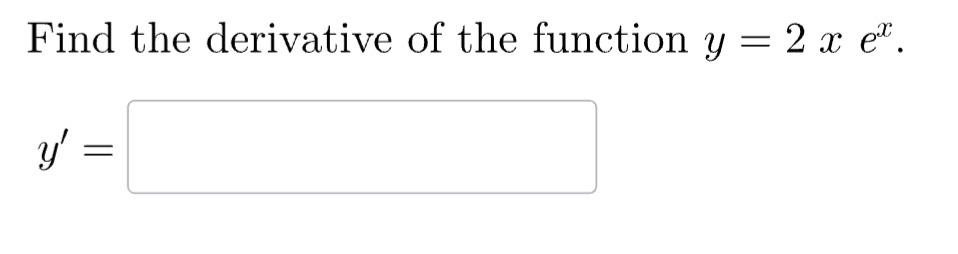 Solved Find the derivative of the function y=2xex.y'= | Chegg.com