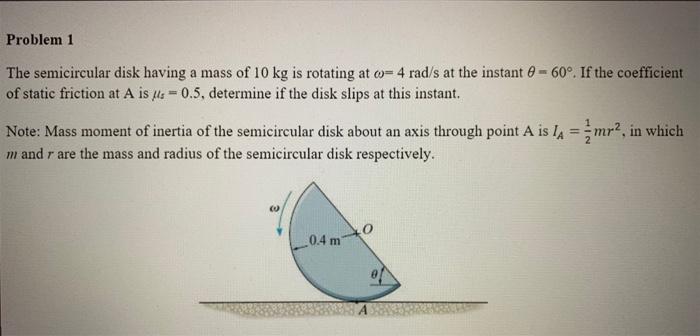 Solved Problem 1 The semicircular disk having a mass of 10 | Chegg.com