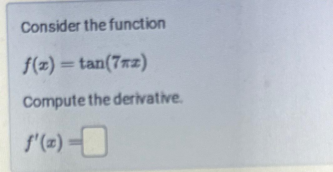 Solved Consider the functionf(x)=tan(7πx)Compute the | Chegg.com