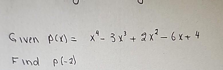 Solved Given p(x)=x4-3x3+2x2-6x+4 ﻿Find p(-2) | Chegg.com