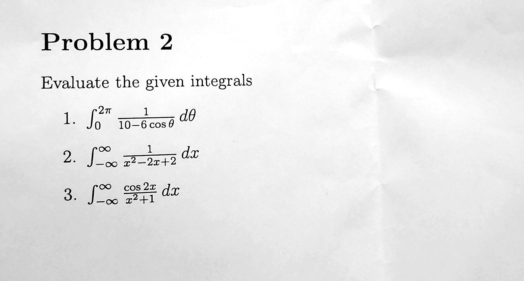 Solved Evaluate the given integrals 1. ∫02π10−6cosθ1dθ 2. | Chegg.com