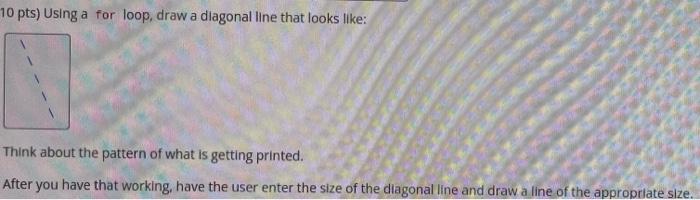 Solved 10 pts) Using a for loop, draw a diagonal line that | Chegg.com