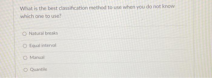 Solved What is the best classification method to use when | Chegg.com