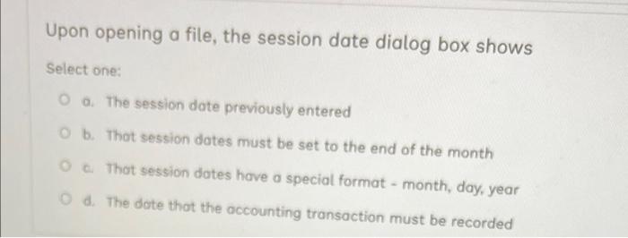 Solved Upon opening a file, the session date dialog box | Chegg.com