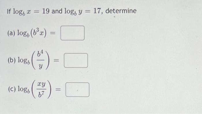 Solved If logbx=19 and logby=17, determine (a) logb(b3x)= | Chegg.com