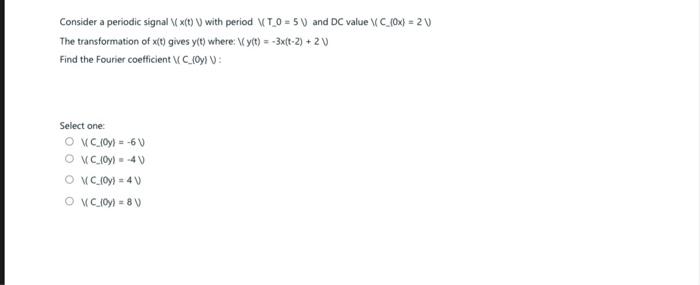 Solved Consider a periodic signal \(x(t)∪ with period VT−0=5 | Chegg.com