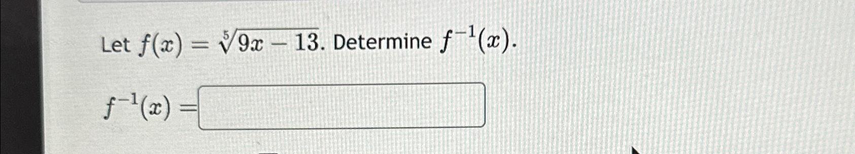 Solved Let f(x)=9x-135. ﻿Determine f-1(x)f-1(x)= | Chegg.com