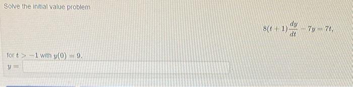 Solved Solve the initial value problem 8(t+1)dtdy−7y=7t for | Chegg.com