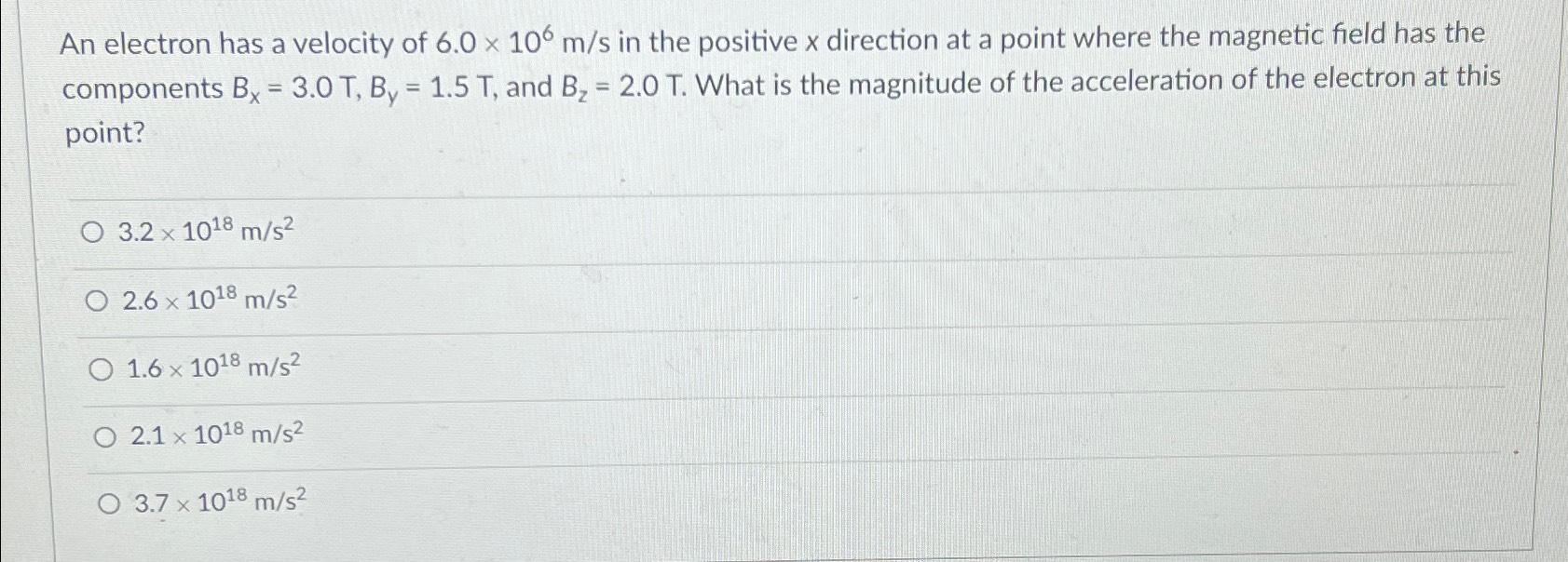 Solved An electron has a velocity of 6.0×106ms ﻿in the | Chegg.com