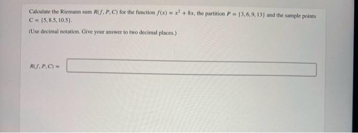 Solved Calculate the Riemann sum R(f,P,C) for the function | Chegg.com
