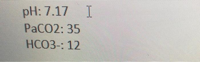 Solved pH: 7.45 PaCO2:48 HCO3-: 28 pH: 7.17 I PaC02:35 | Chegg.com