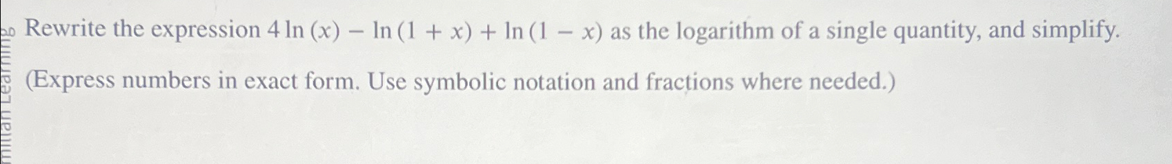 Solved Rewrite the expression 4ln(x)-ln(1+x)+ln(1-x) ﻿as the | Chegg.com