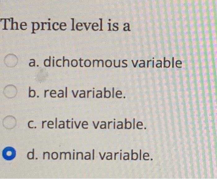 Solved The price level is a a. dichotomous variable b. real | Chegg.com