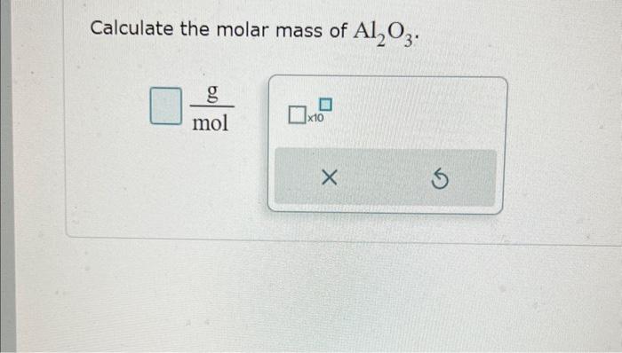 Solved Calculate the molar mass of Al2O3. molg | Chegg.com