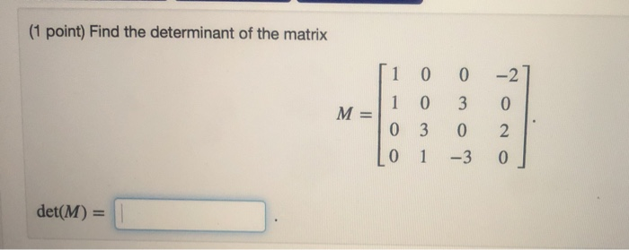 Solved (1 point) Find the determinant of the matrix [1 0 0 | Chegg.com