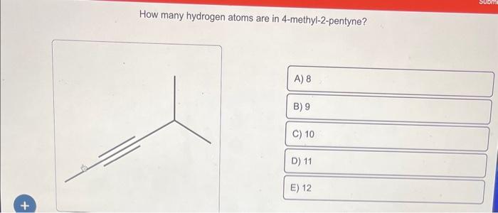 Solved How many hydrogen atoms are in 4-methyl-2-pentyne? | Chegg.com